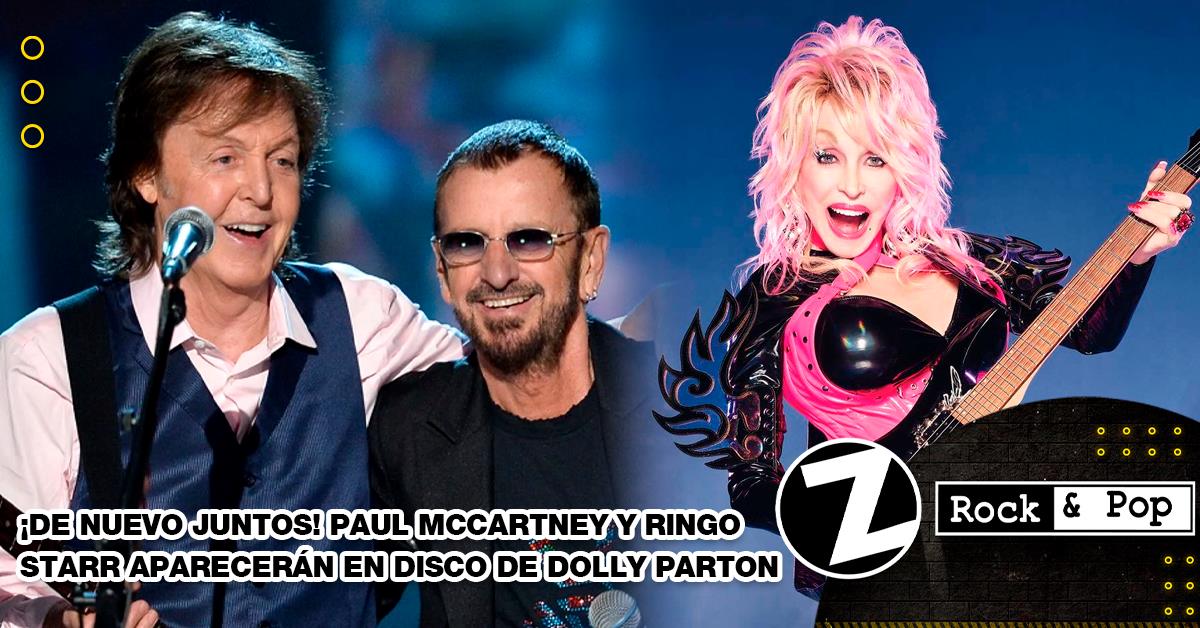 ¡De nuevo juntos! Paul McCartney y Ringo Starr aparecerán en disco de Dolly Parton - Radio Z ...
